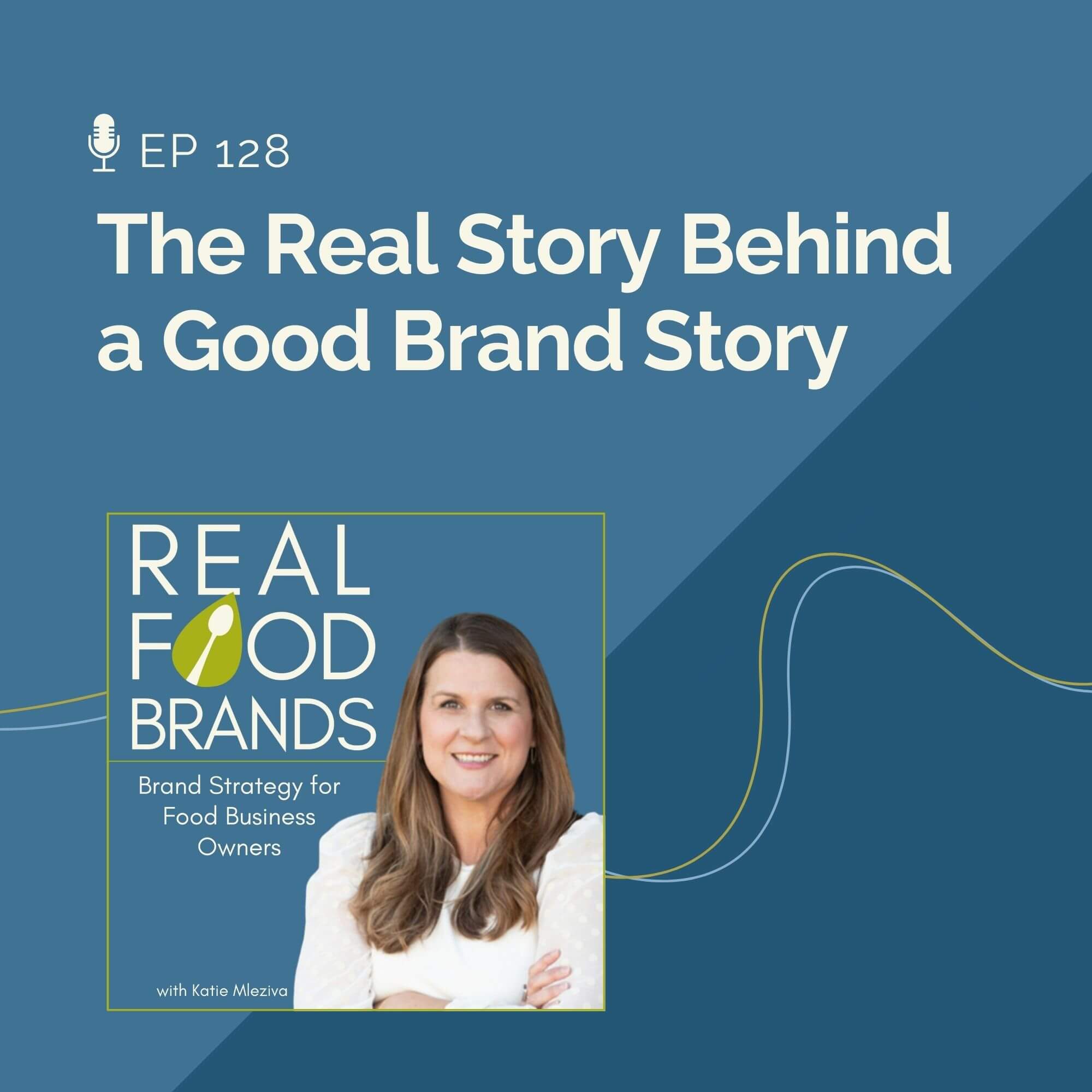 128. The Real Story Behind a Good Brand Story - Real Food Brands 128 ...