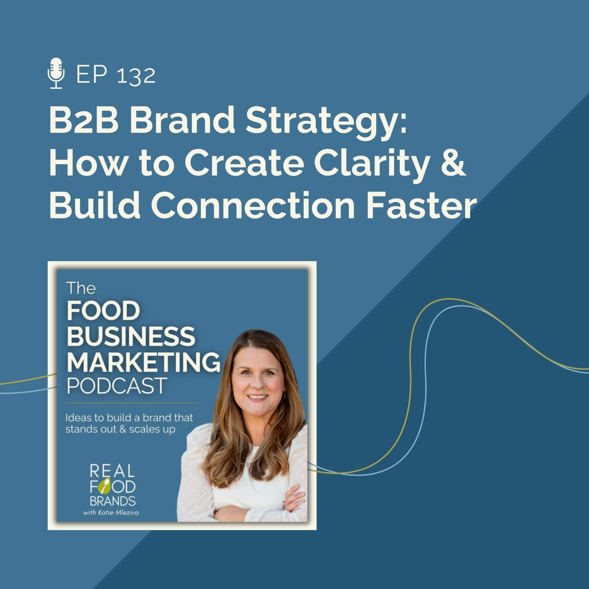 132. B2B Brand Strategy: How to Create Clarity & Build Connection ...